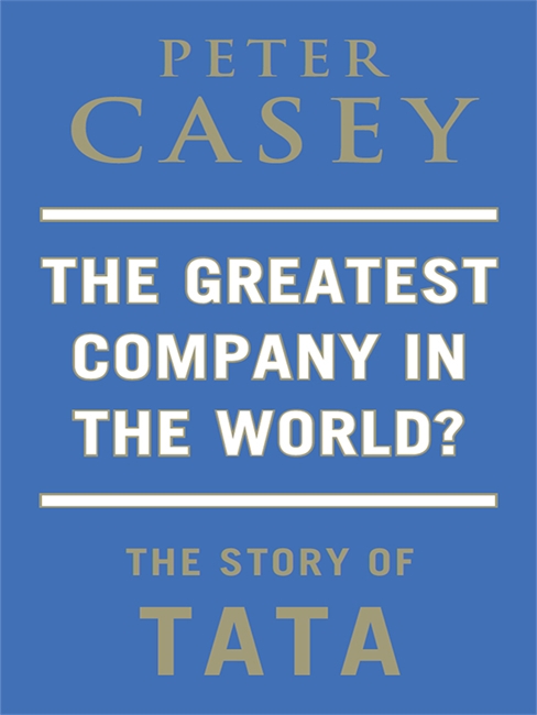 Greatest Company in the World? The Story of Tata, The - Penguin Random ...