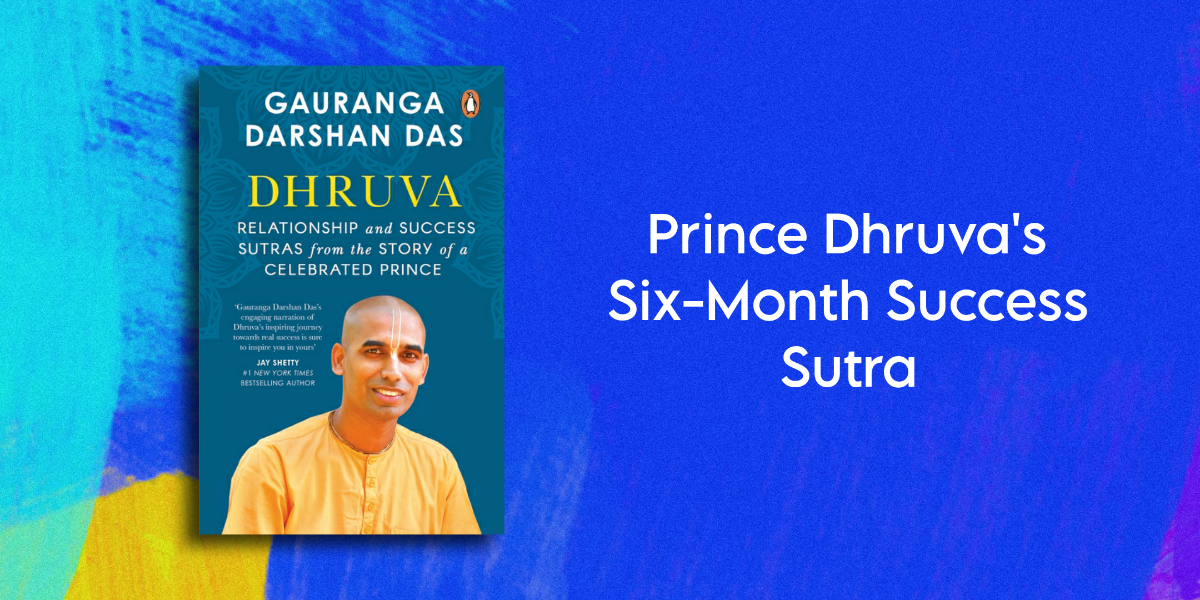 Mastering Prince Dhruva's Six-Month Success Sutra